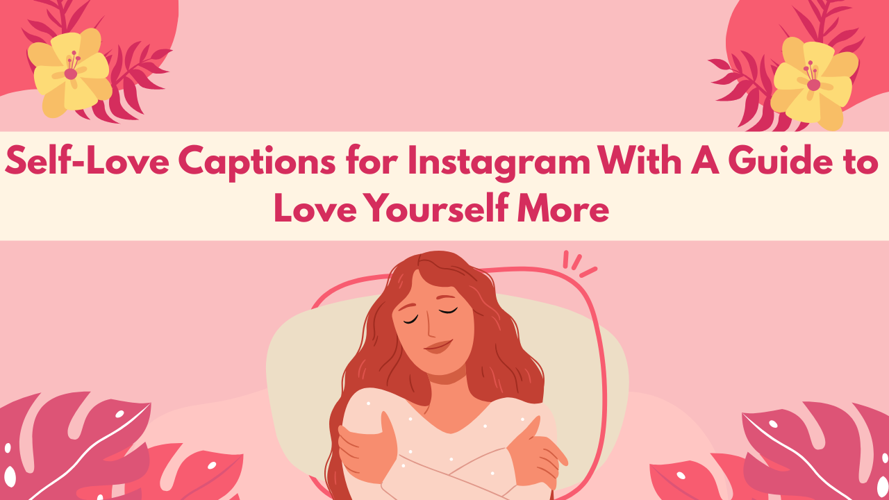 Self-Love Captions for Instagram With A Guide to Love Yourself More